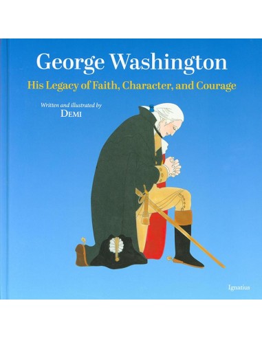 George Washington: His Legacy of Faith, Character, and Courage